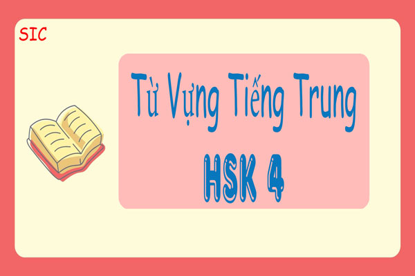 Cập Nhật Từ Vựng HSK 4 Nới Nhất Theo Khung 6 Và 9 Bậc