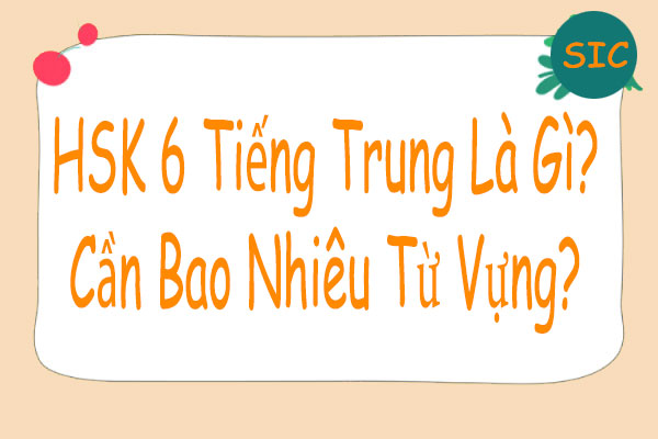 HSK 6 Là Gì? Học HSK 6 Mất Bao Lâu?