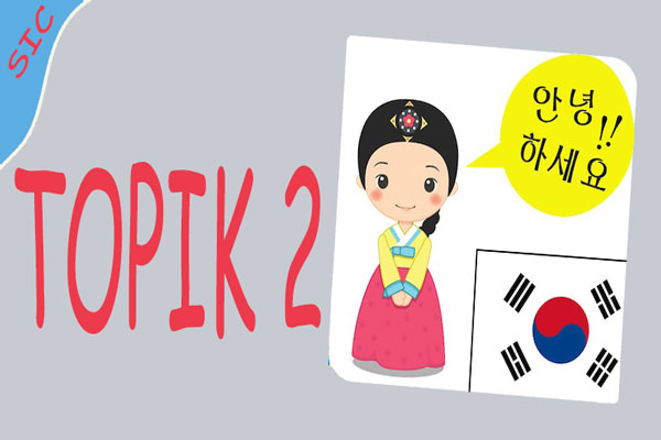 Thông Tin Chi Tiết Về Trình Độ TOPIK 2 Tiếng Hàn Mới Nhất